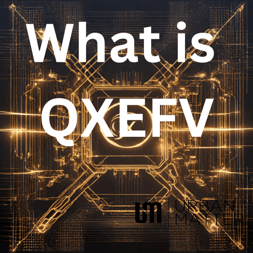 QXEFV: What is It? - UrbanMatter
